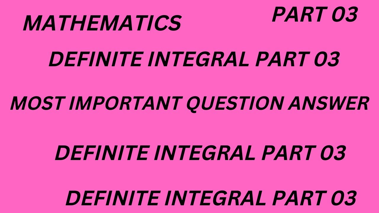 DEFINITE INTEGRAL PART 03 MOST IMPORTANT QUESTION ANSWER - YouTube