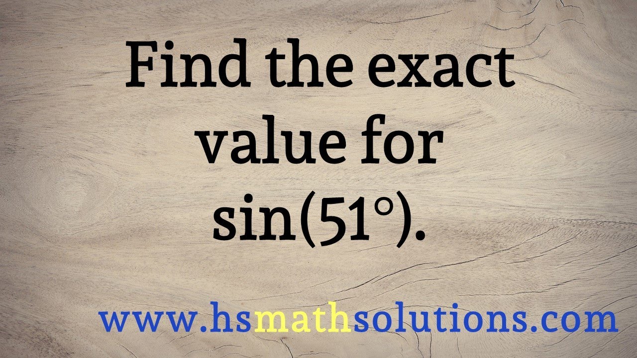 The Exact Value for Sine of 51 Degrees, sin(51) - YouTube