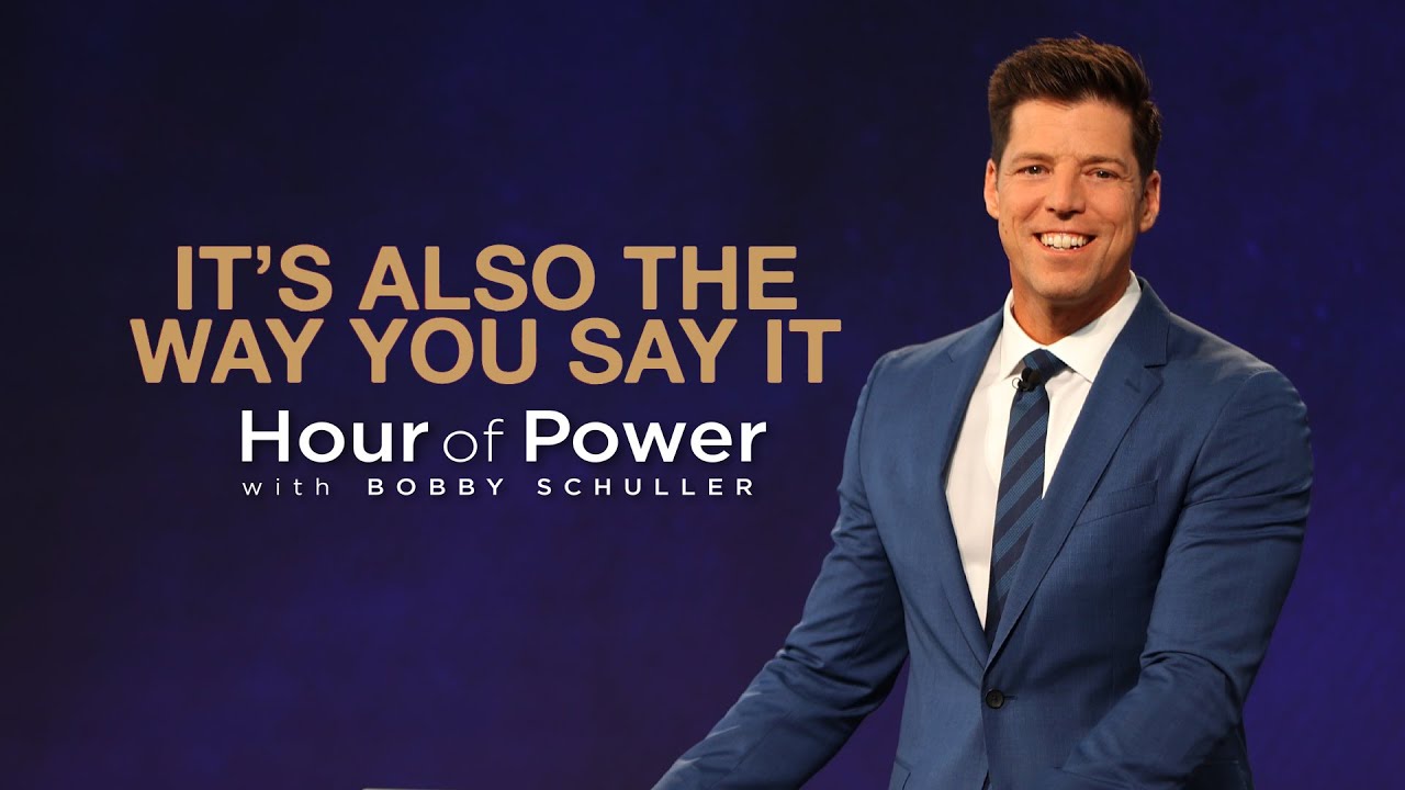It’s Also the Way You Say It - Hour of Power with Bobby Schuller - YouTube