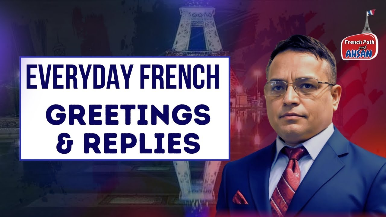 Everyday French: Learn Basic Greetings & Common Replies | Beginner ...