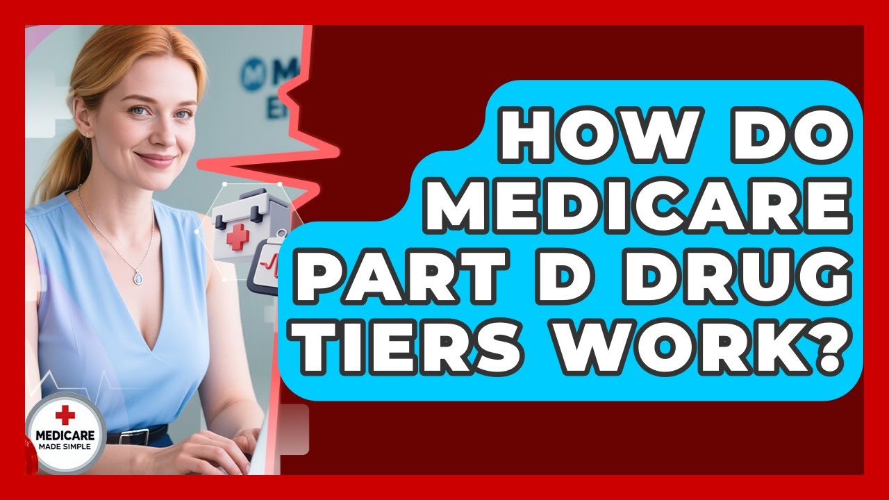 How Do Medicare Part D Drug Tiers Work? - Medicare Made Simple Guide ...
