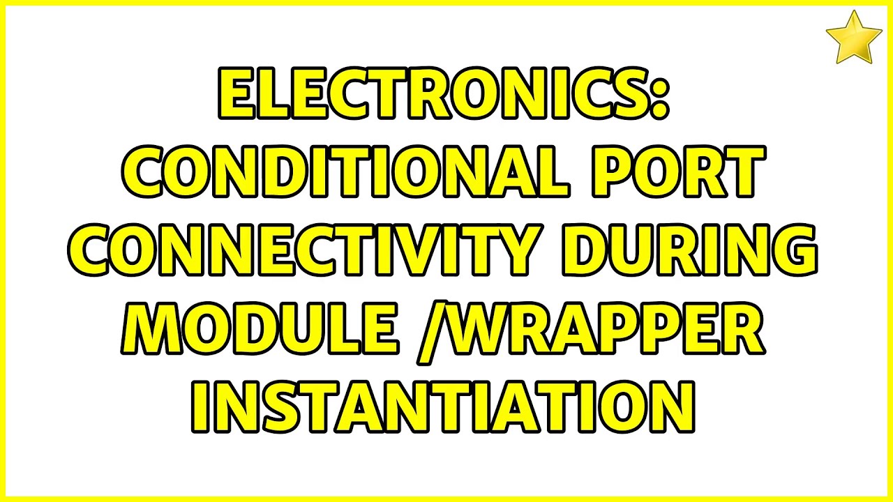Electronics: Conditional Port connectivity during module /wrapper ...