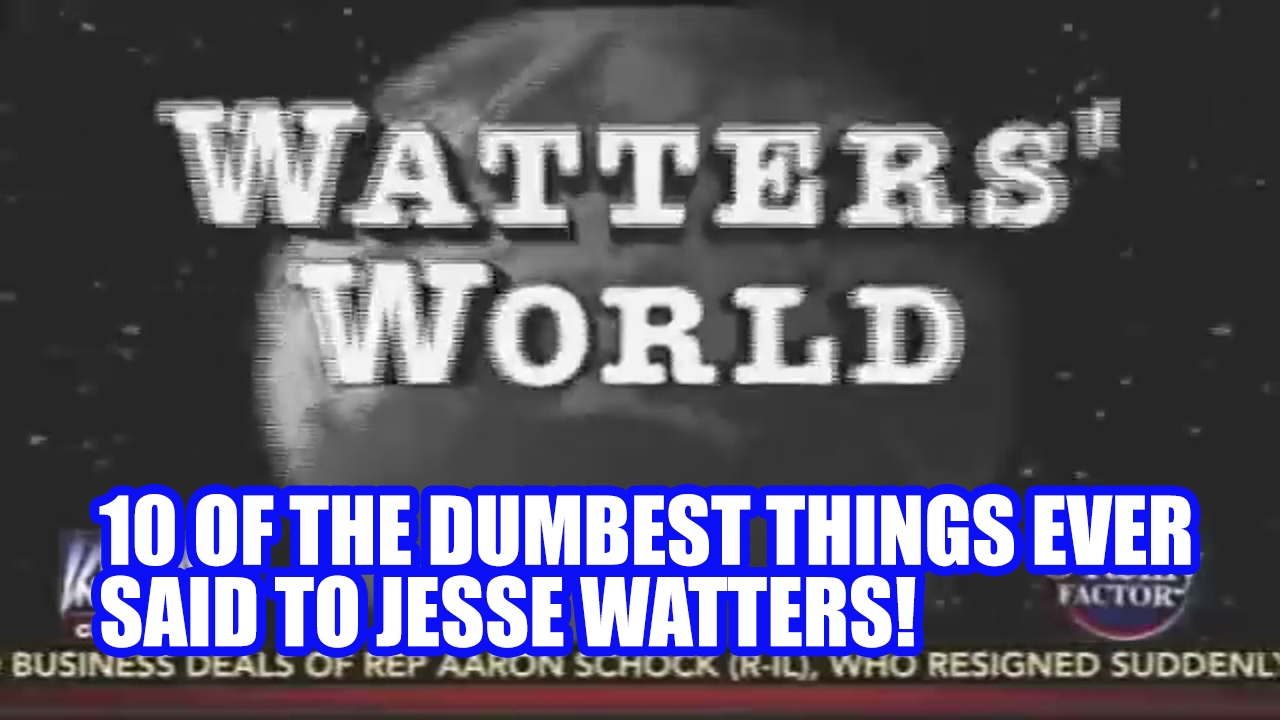 10 Dumbest Things Ever Said To Jesse Waters Watter's World - YouTube
