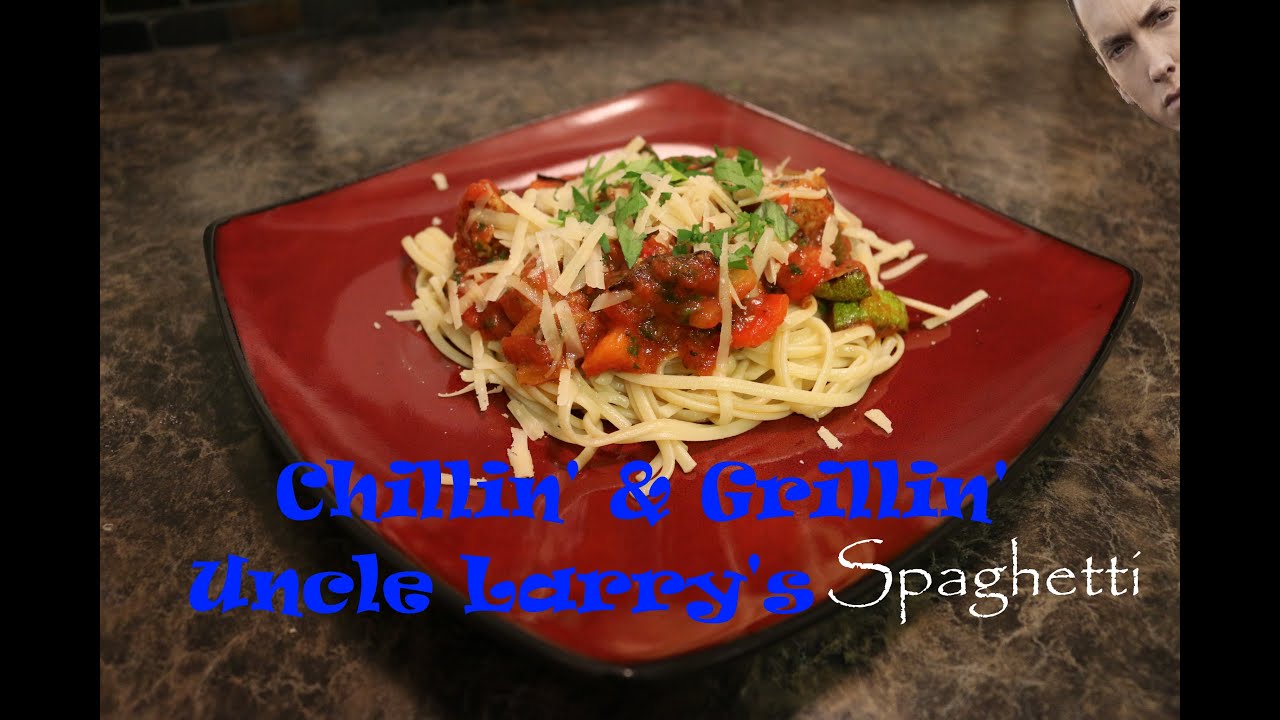 Chillin' and Grillin' - Uncle Larry's Spaghetti - YouTube