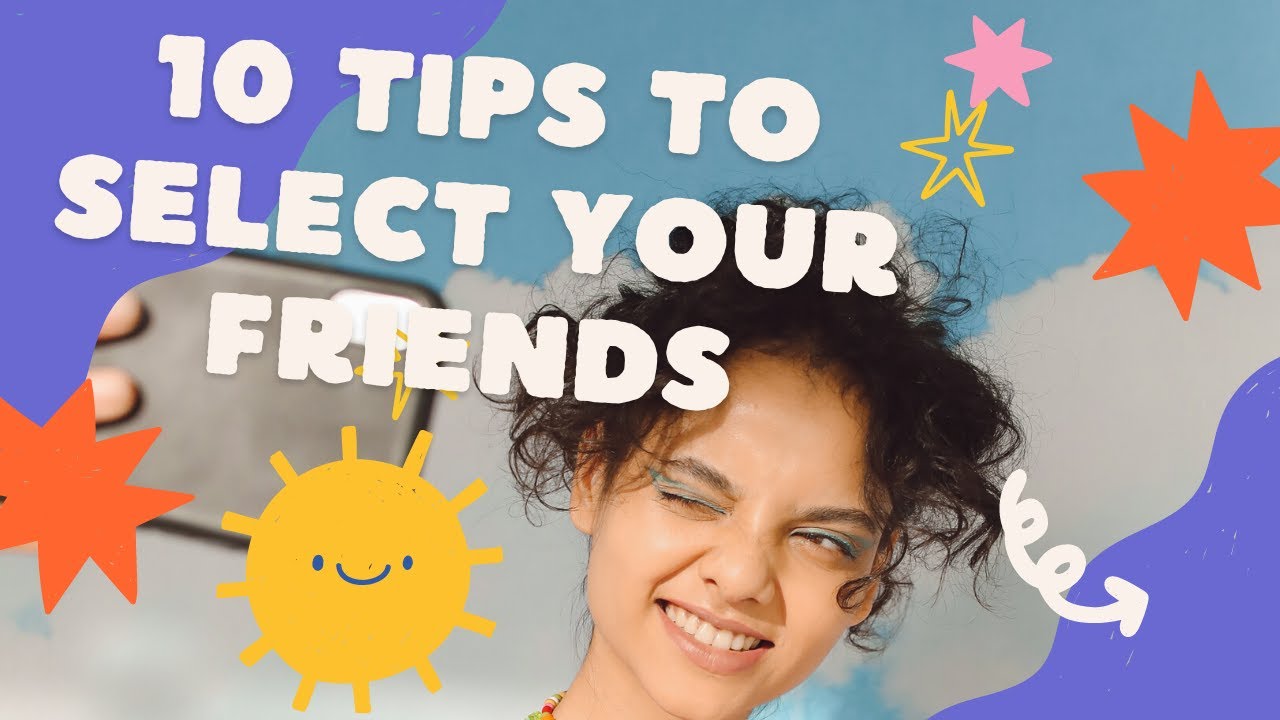 10 tips how to select new friends - YouTube