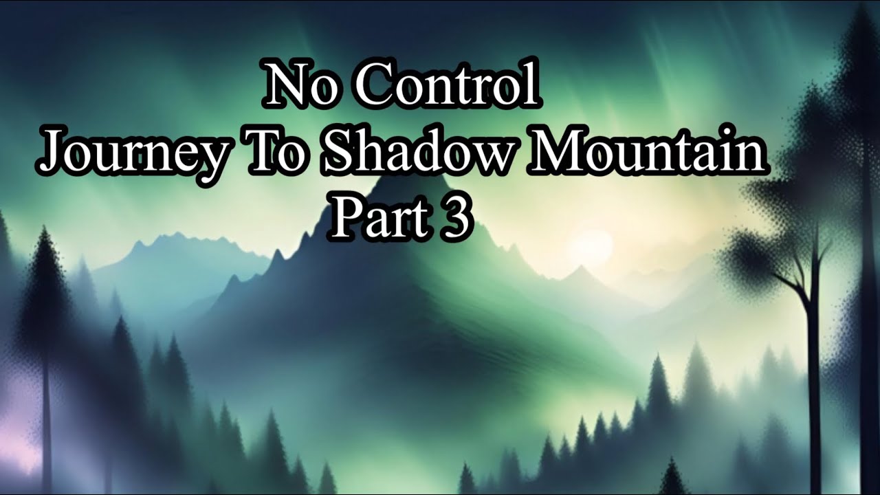 No Control (Journey to Shadow Mountain: Pt 3 ) - YouTube