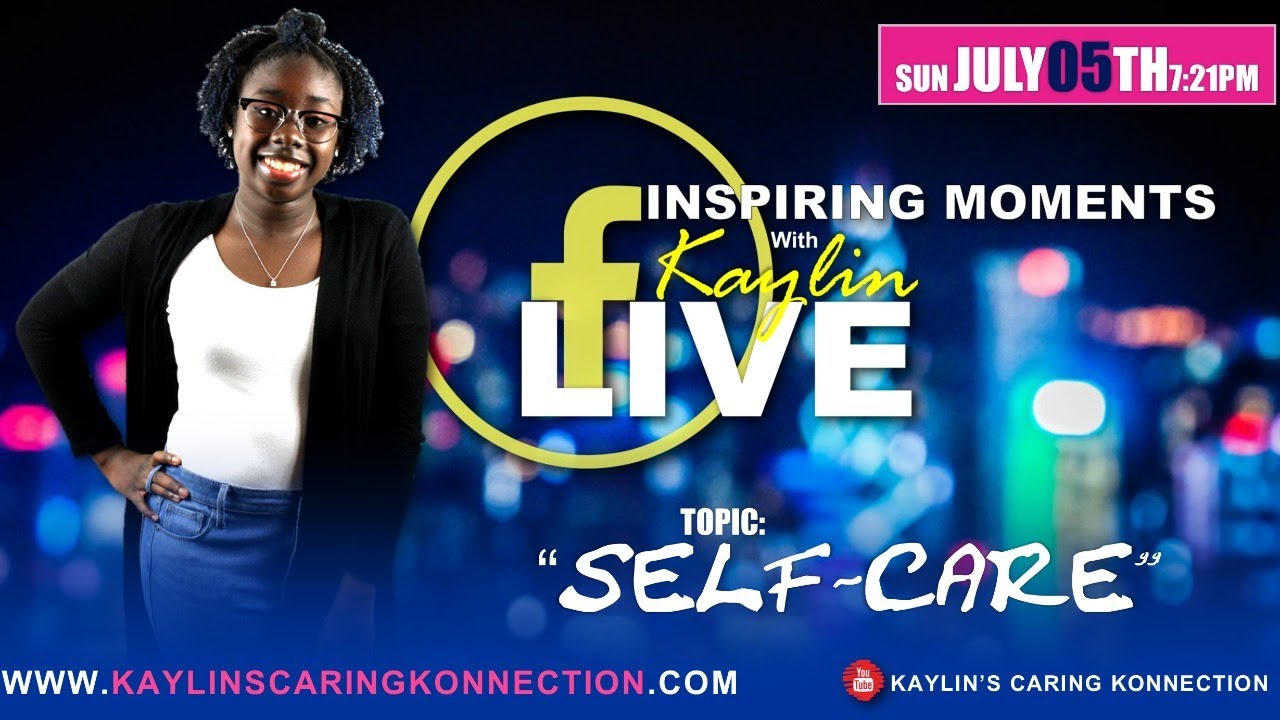 INSPIRING MOMENTS WITH KAYLIN - "SELF-CARE" (7/5/2020) - YouTube