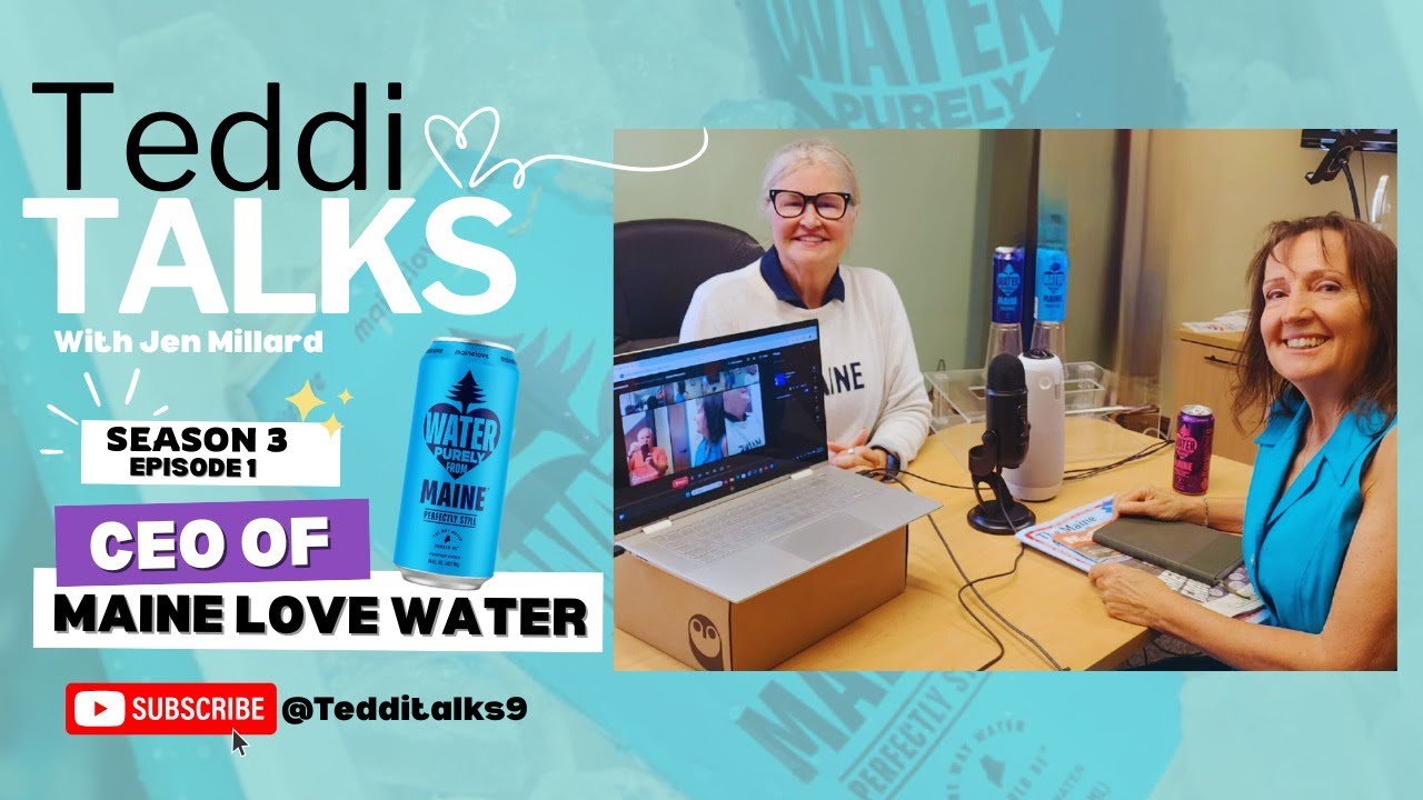 TeddiTalks9 Season 3 Episode 1: Maine Love Water & Jen Millard: CEO, Co ...