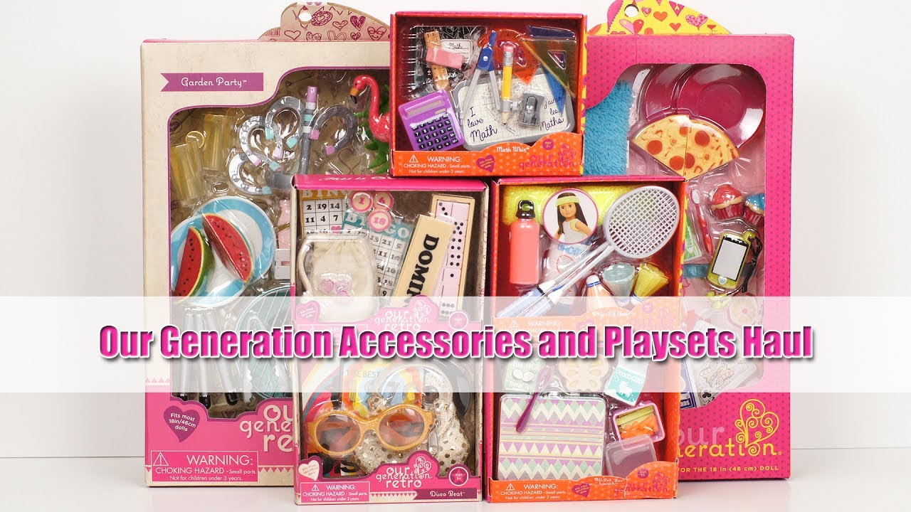 Haul Our Generation Accessories and Playsets - YouTube