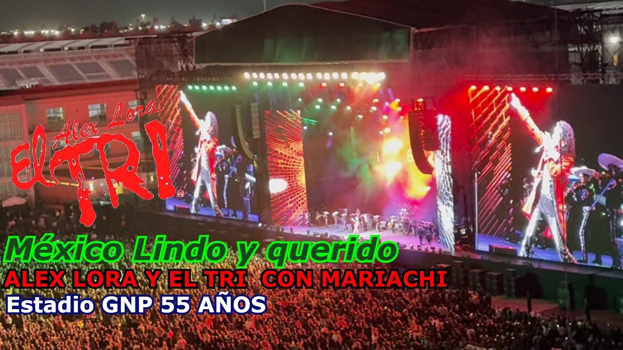 ALEX LORA Y EL TRI CON MARIACHI México Lindo y querido estadio GNP 55 ...