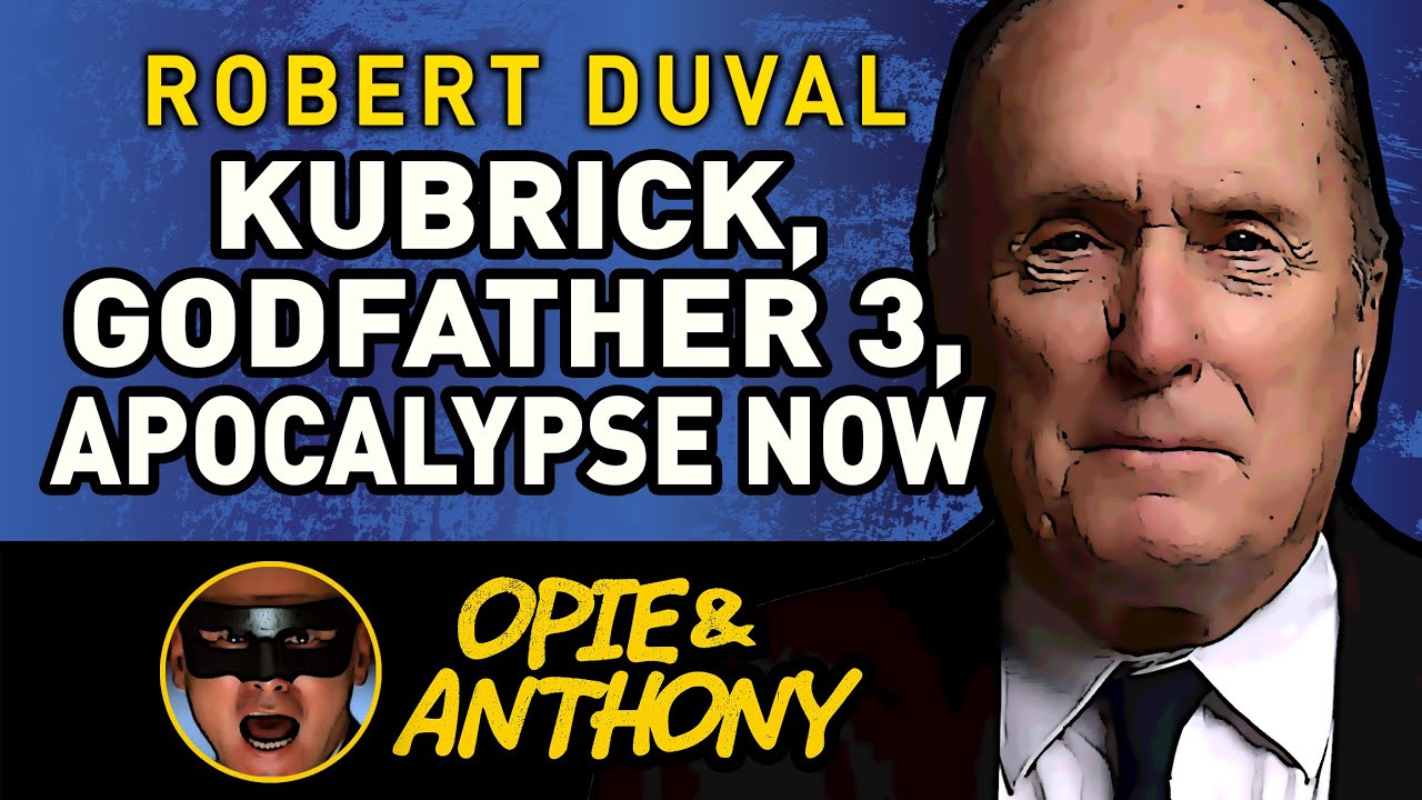 Opie & Anthony - Robert Duval - Stanley Kubrick, Godfather 3, Apocalypse Now - May 2014 - YouTube