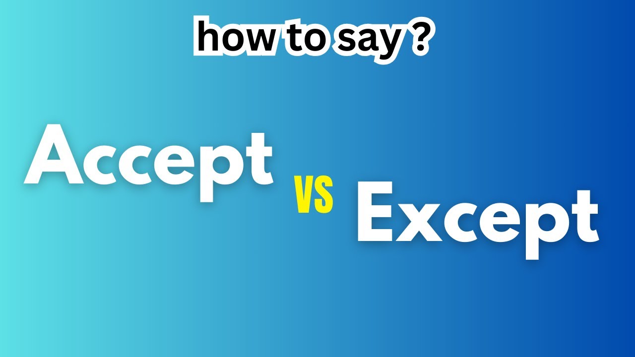 Learn How to Pronounce 'Accept' vs 'Except'! Correctly (General ...