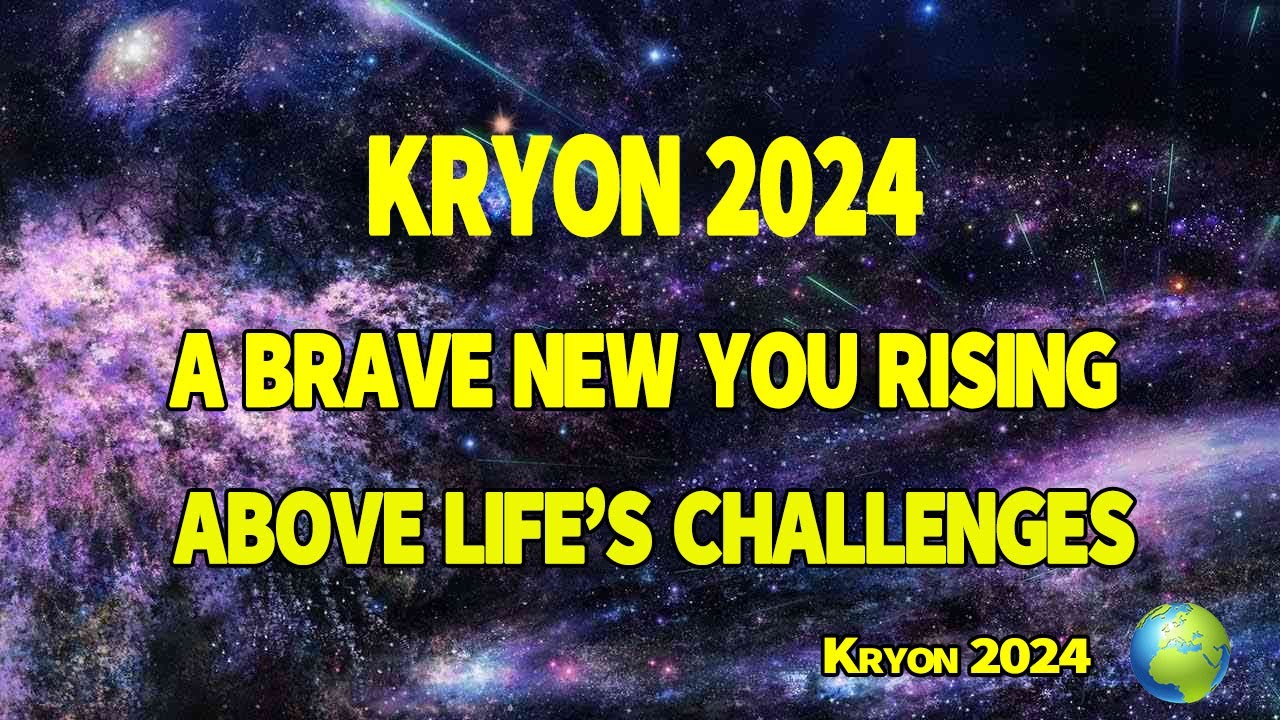 Kryon 2024 🎊 A Brave New You Rising Above Life’s Challenges - YouTube