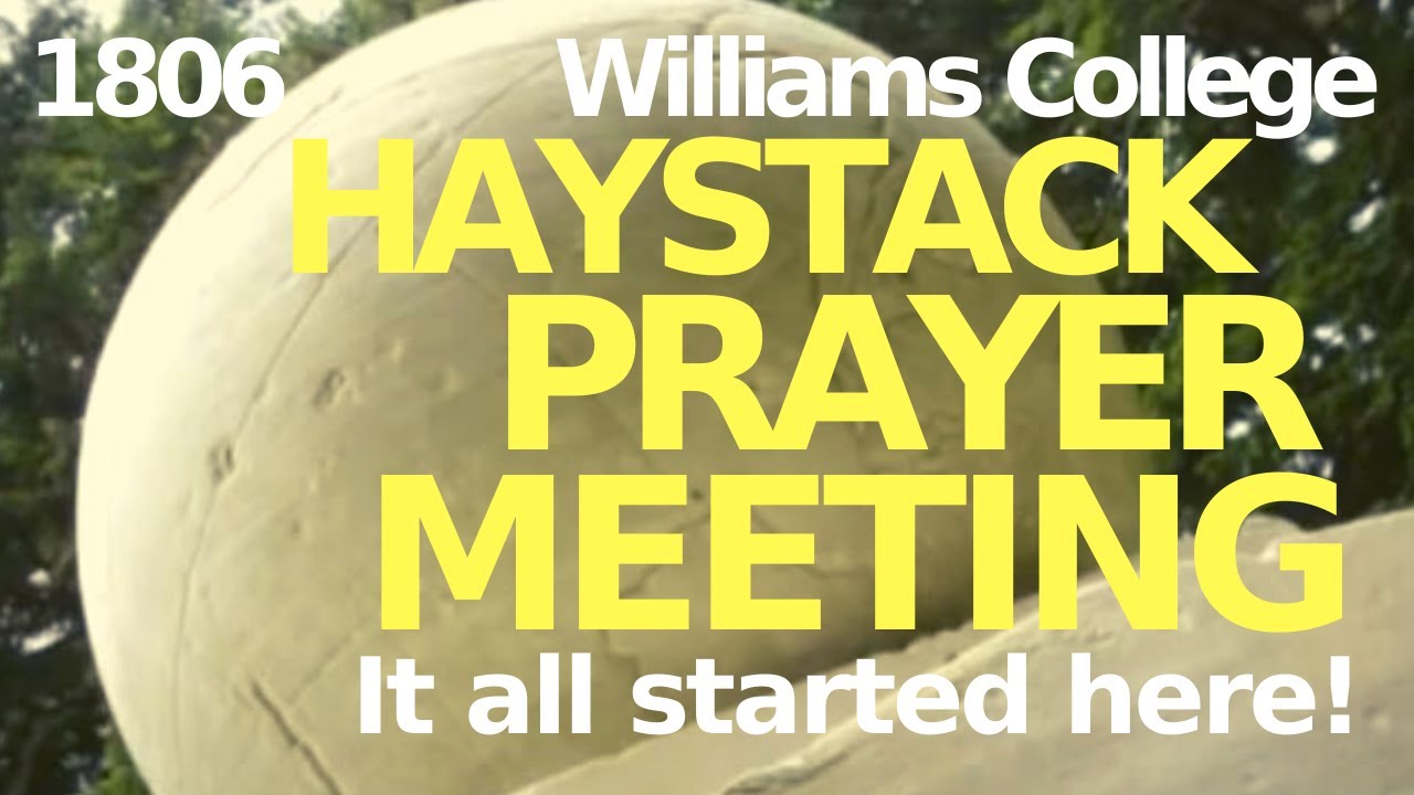 HAYSTACK PRAYER MEETING: IT ALL STARTED HERE! - YouTube