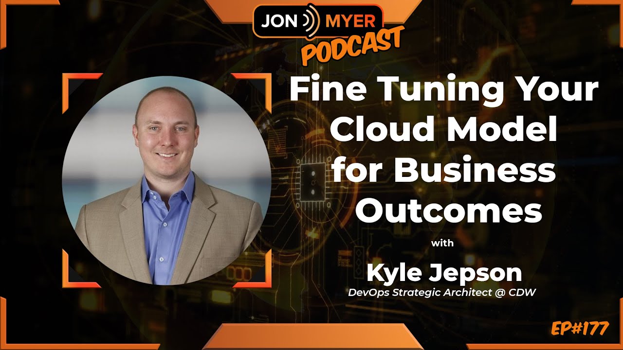 Ep#177 Fine Tuning Your Cloud Model for Business Outcomes with Kyle ...