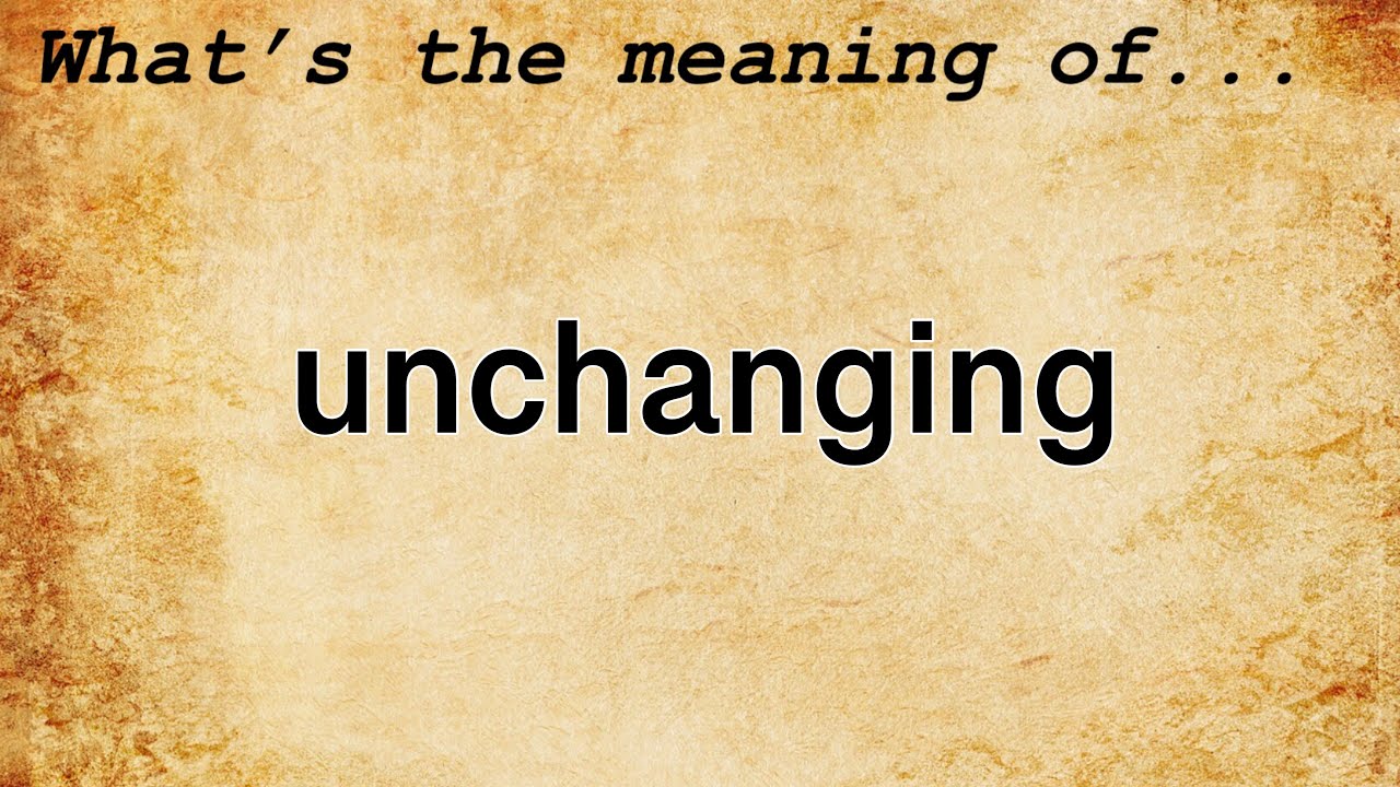Unchanging Meaning : Definition of Unchanging - YouTube