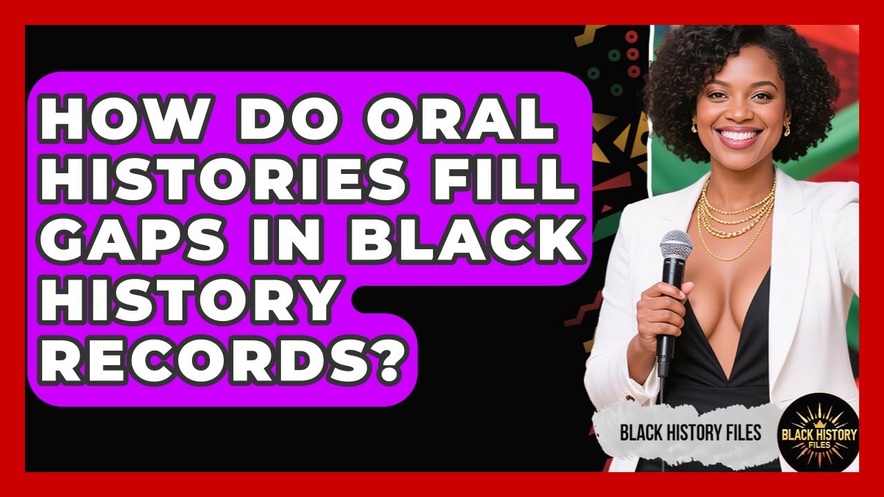How Do Oral Histories Fill Gaps In Black History Records? - Black ...