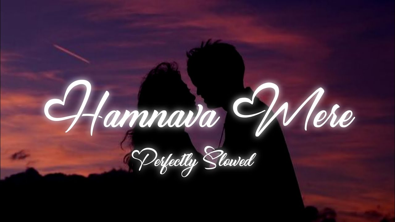 Hamnava Mere (Slowed & Reverb) | Rocky-Shiv || Jubin Nautiyal, Romika ...