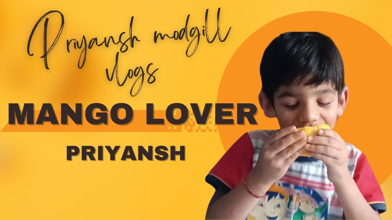 Mango lover Priyansh #priyanshmodgill - YouTube