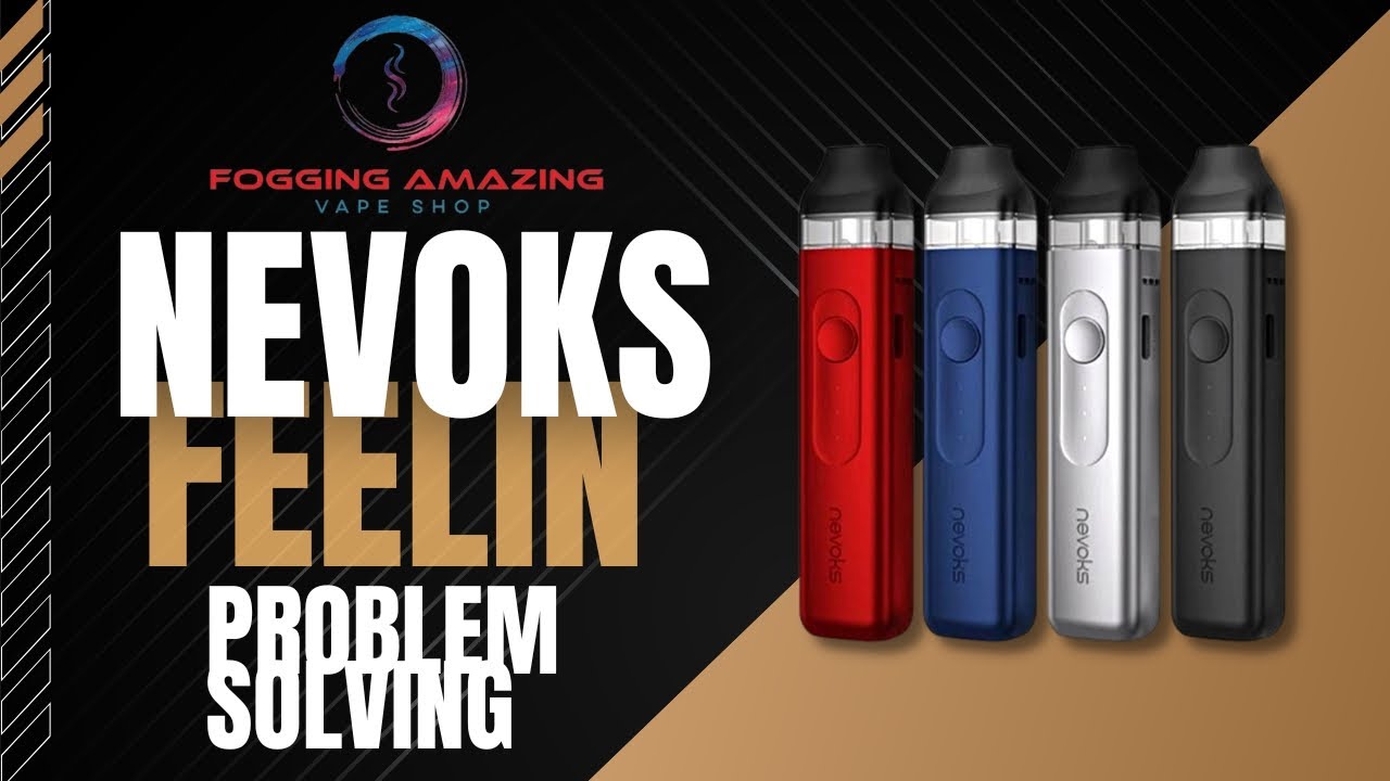 Nevoks Feelin Pod Kit Problem Solving by Fogging Amazing - YouTube