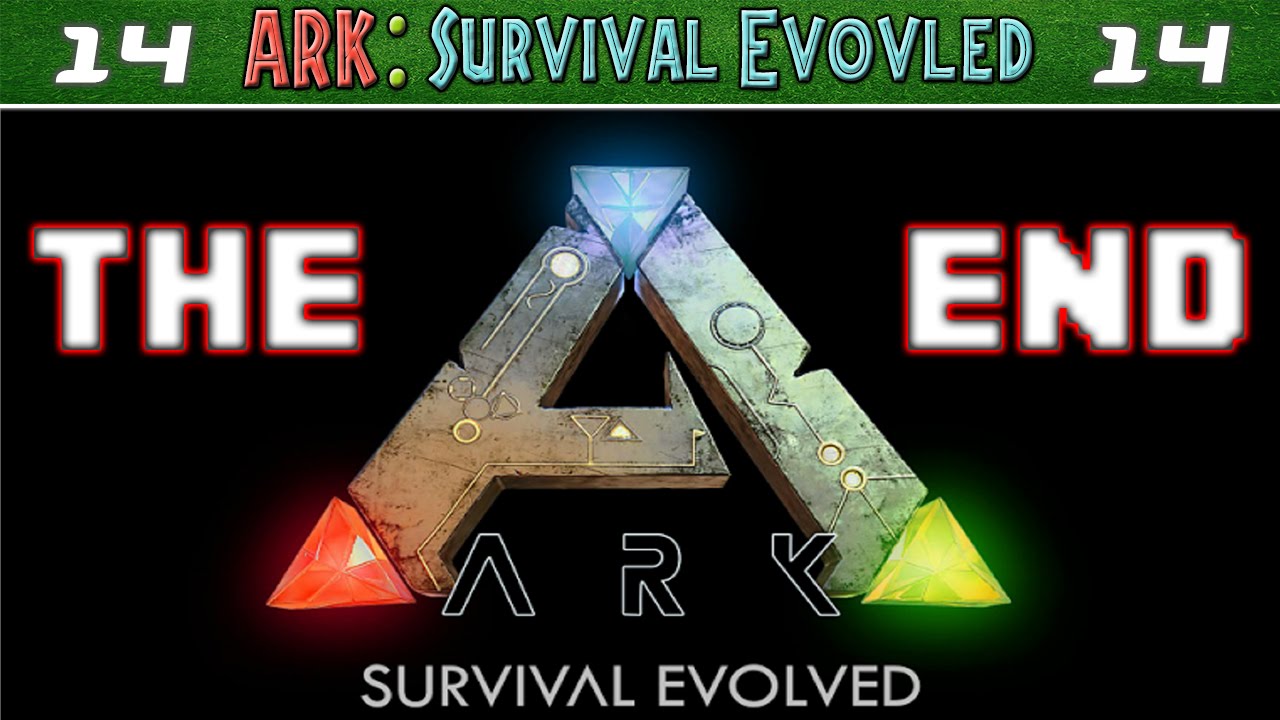 ARK: Survival Evolved- Ep. 14 The End of Ark - YouTube