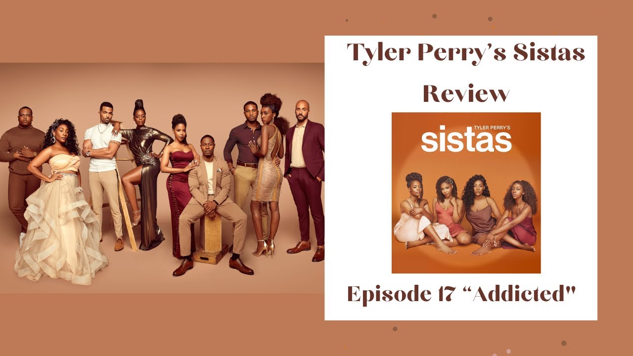 Tyler Perry's Sistas Review: Episode 17 “Addicted" - YouTube