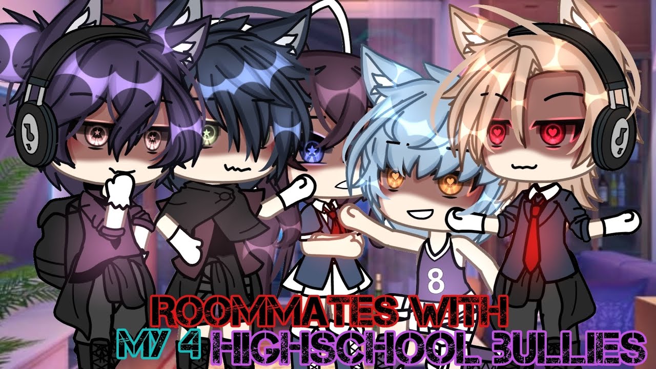 ⁉️🔥Roommates With My 4 Highschool Bullies⁉️🔥// GLMM (GACHALIFEMINIMOVIE ...