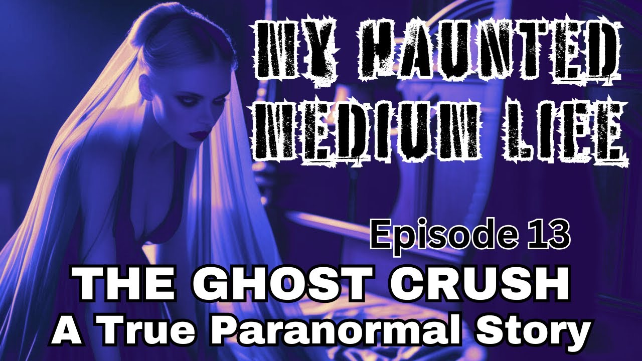 The Ghost Crush - A True Paranormal Story: My Haunted Medium Life ...