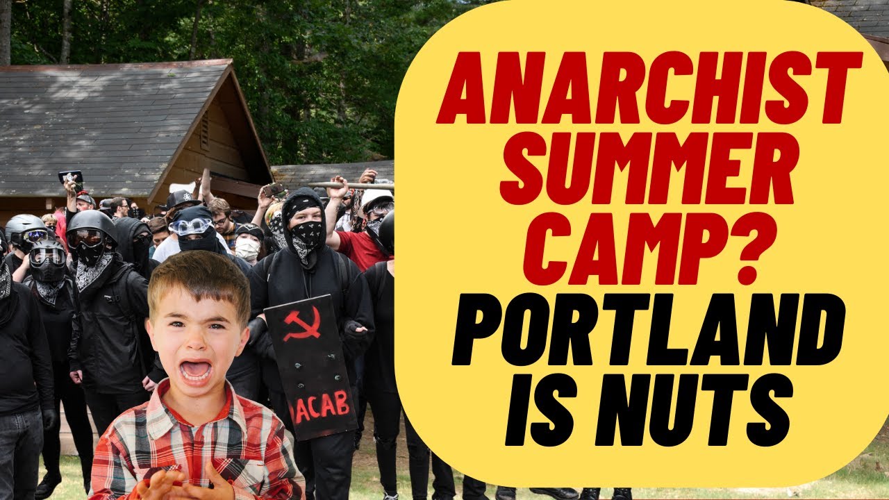 Anarchist Summer Camp? Portland Has Lost It - YouTube