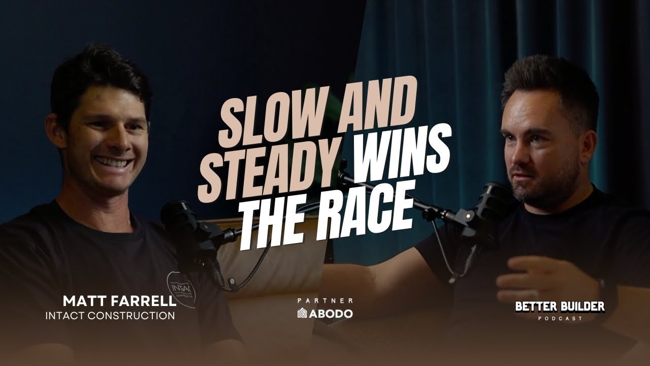Slow and Steady Wins the Race | Matt Farrell | Better Builder Podcast ...