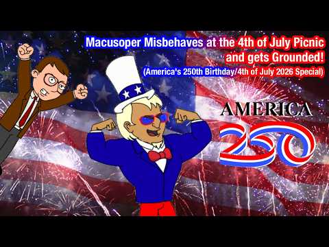 Macusoper Misbehaves at the 4th of July Picnic and Gets Grounded! (+15/4TH OF JULY 2026 SPECIAL!)