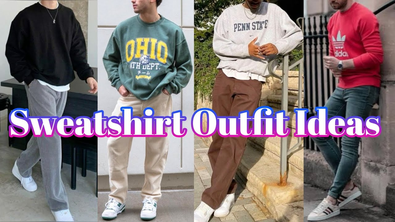 Sweatshirt Outfit Ideas For Men | How To Style Sweatshirt Men | Men ...