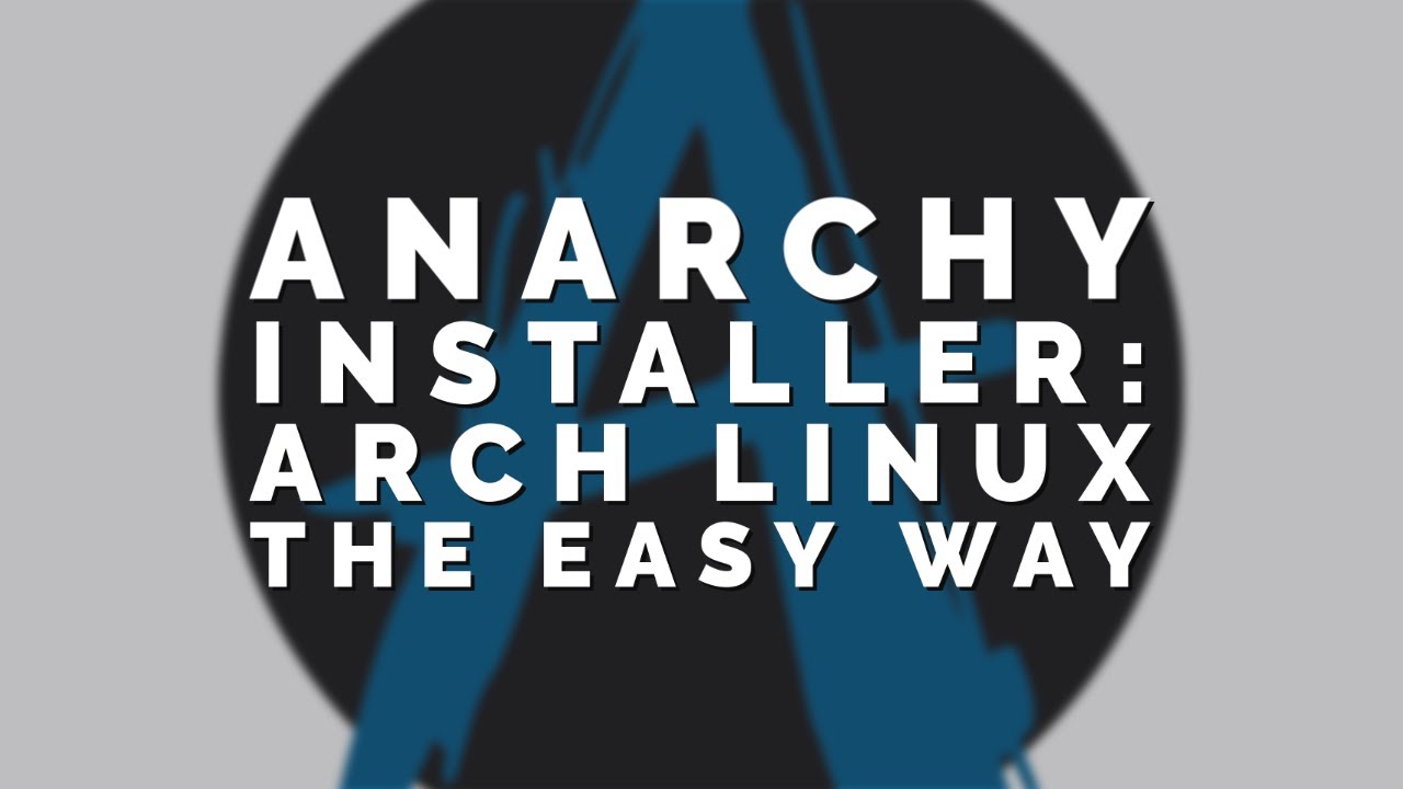 The Anarchy Installer: Arch Linux Made Accessible for the New Linux ...
