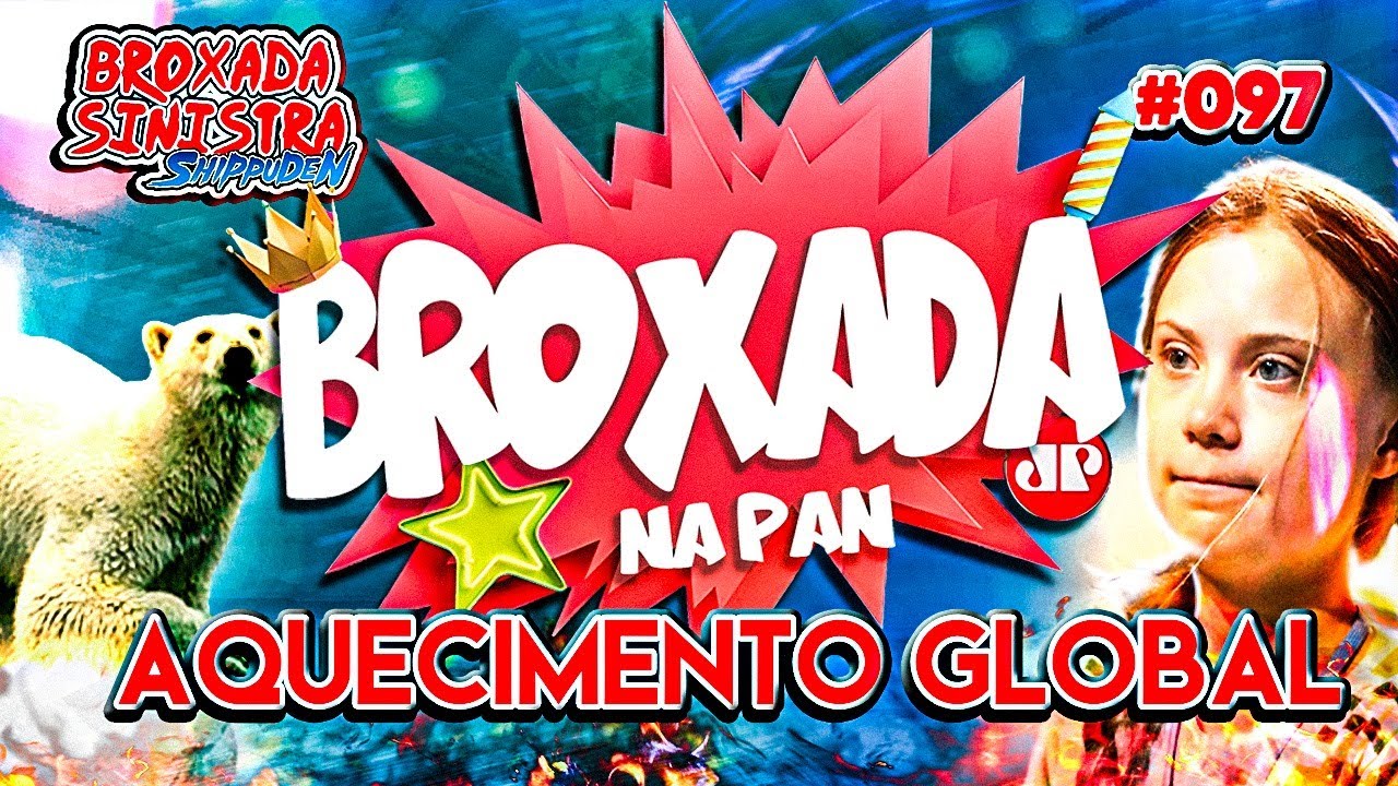 BROXADA NA PAN, AQUECIMENTO GLOBAL - #097 - YouTube