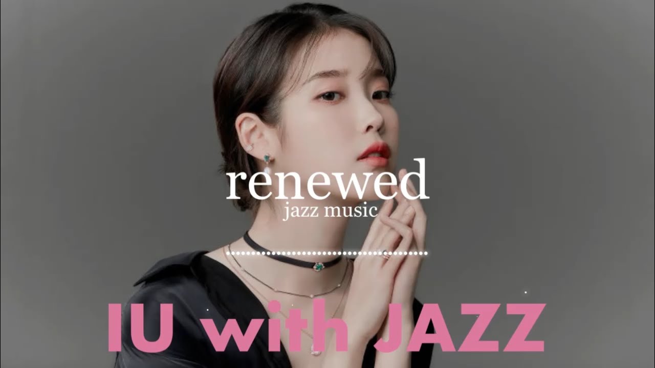 재즈로 듣는 아이유 명곡 플레이리스트 Vol.2 | IU WITH JAZZ - YouTube