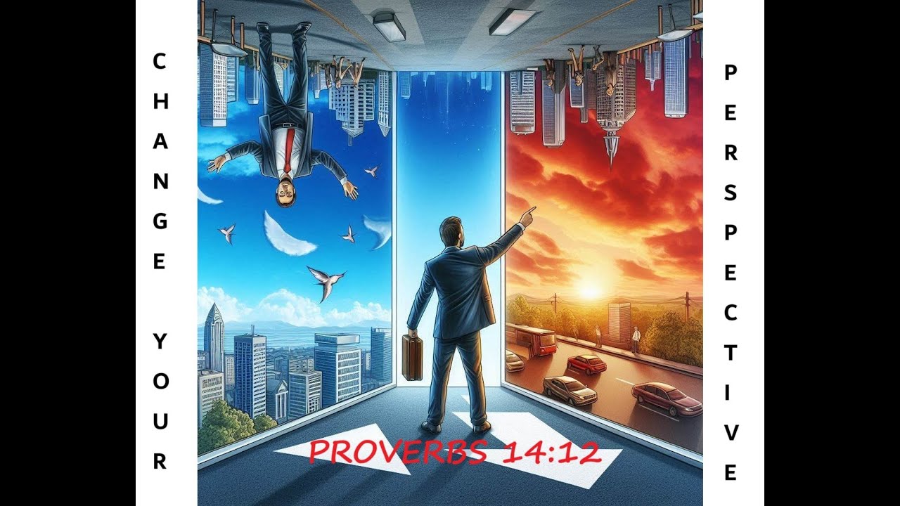 CHANGE YOUR PERSPECTIVE! --PROVERBS 14:12! - YouTube