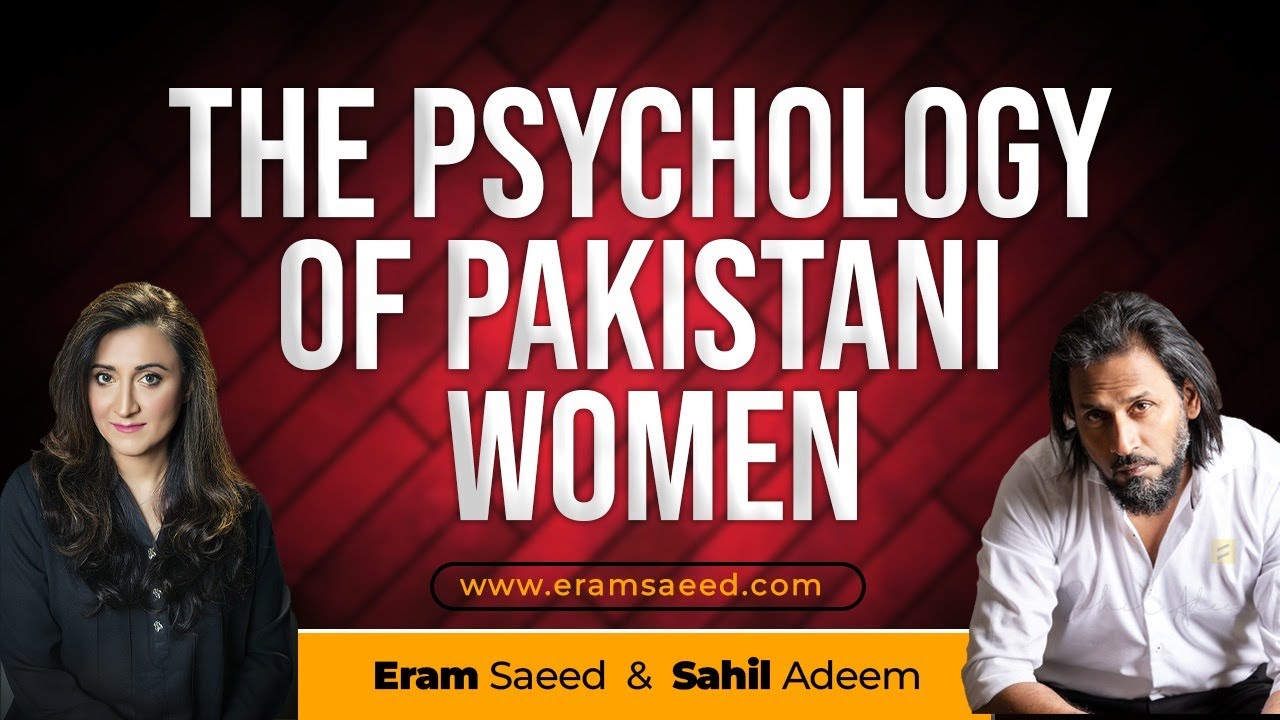 The Psychology Of Pakistani Women | Sahil Adeem & Eram Saeed - YouTube