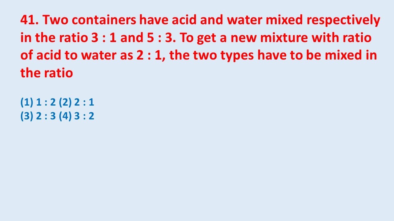 41. Two containers have acid and water mixed respectively in the ratio ...