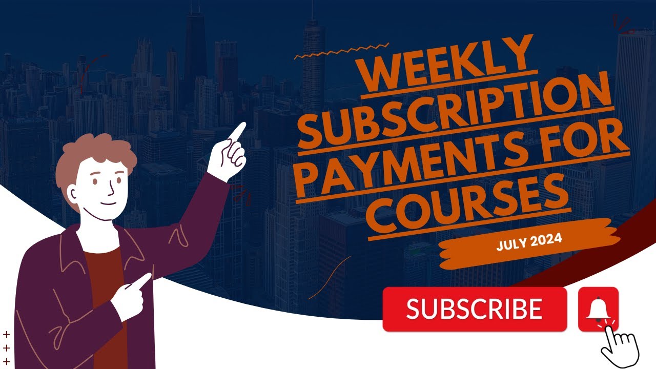 July 2024 - Weekly Subscription Payments for Courses - YouTube