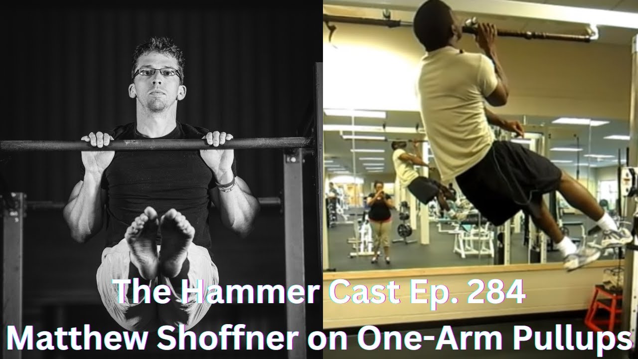 The Hammer Cast Ep. 284: 1-Arm Pullup Master @MatthewShoffner Dishes on ...