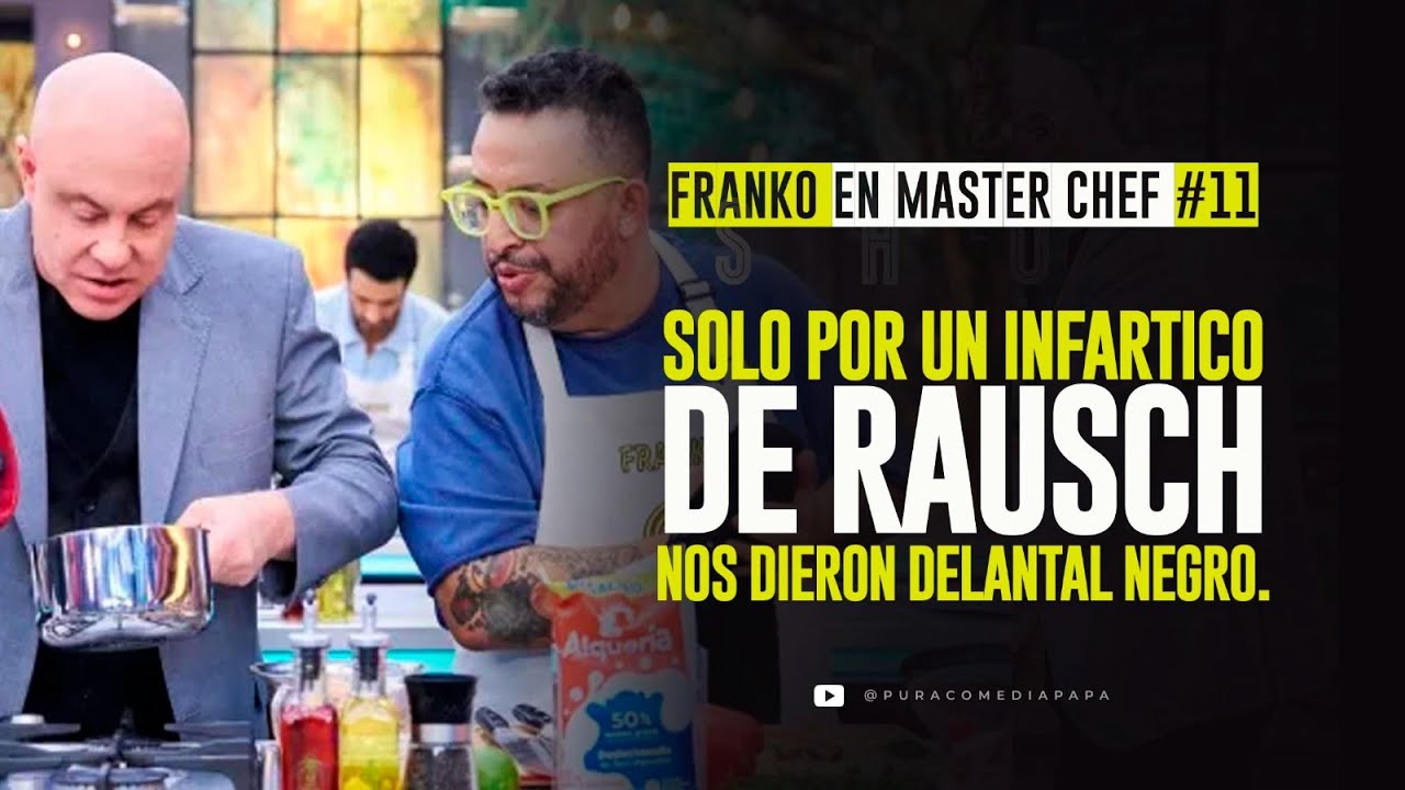 Franko en Master Chef #11 - Solo por un infartico de Rausch nos dieron ...