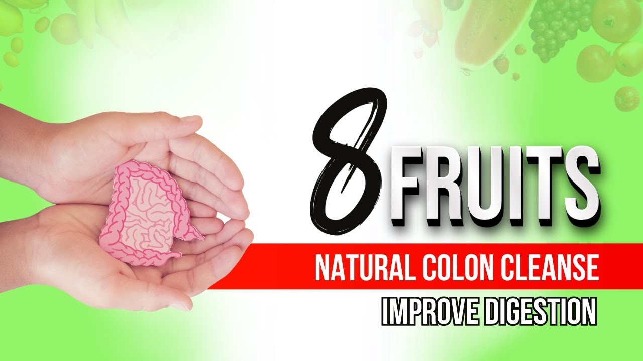8 Fruits That Naturally Cleanse Your Colon & Improve Digestion! - YouTube
