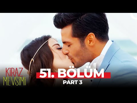 Kiraz Mevsimi 51. Bölüm Part 3