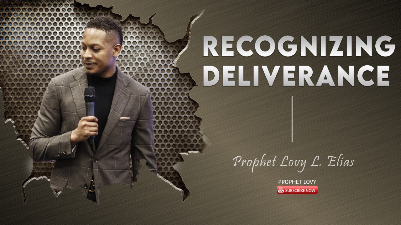 RECOGNIZING DELIVERANCE | by Prophet Lovy L. Elias - YouTube