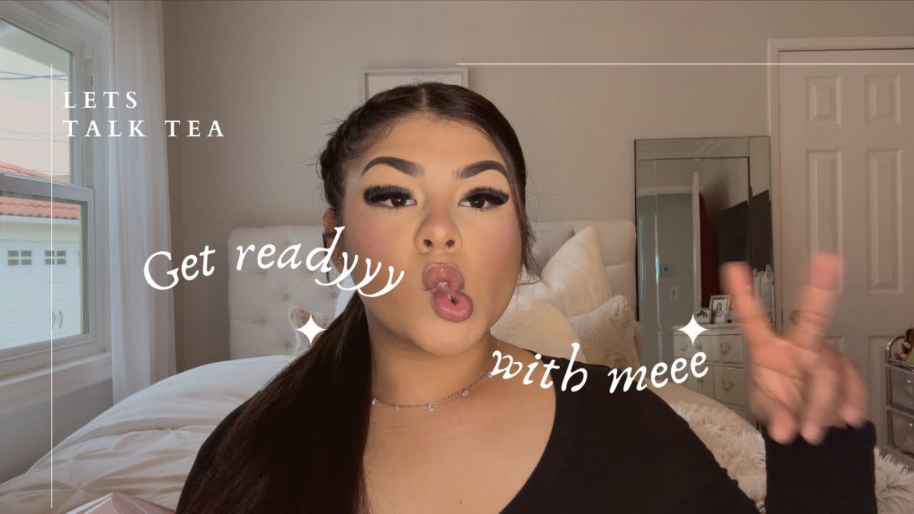 Get ready with meeee | let’s talk tea, catch up, first PR ?!?! - YouTube