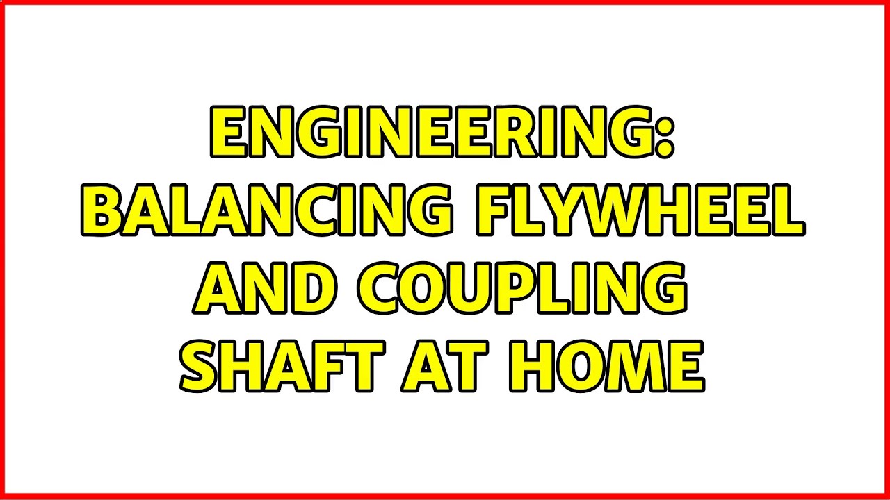 Engineering: Balancing flywheel and coupling shaft at home - YouTube