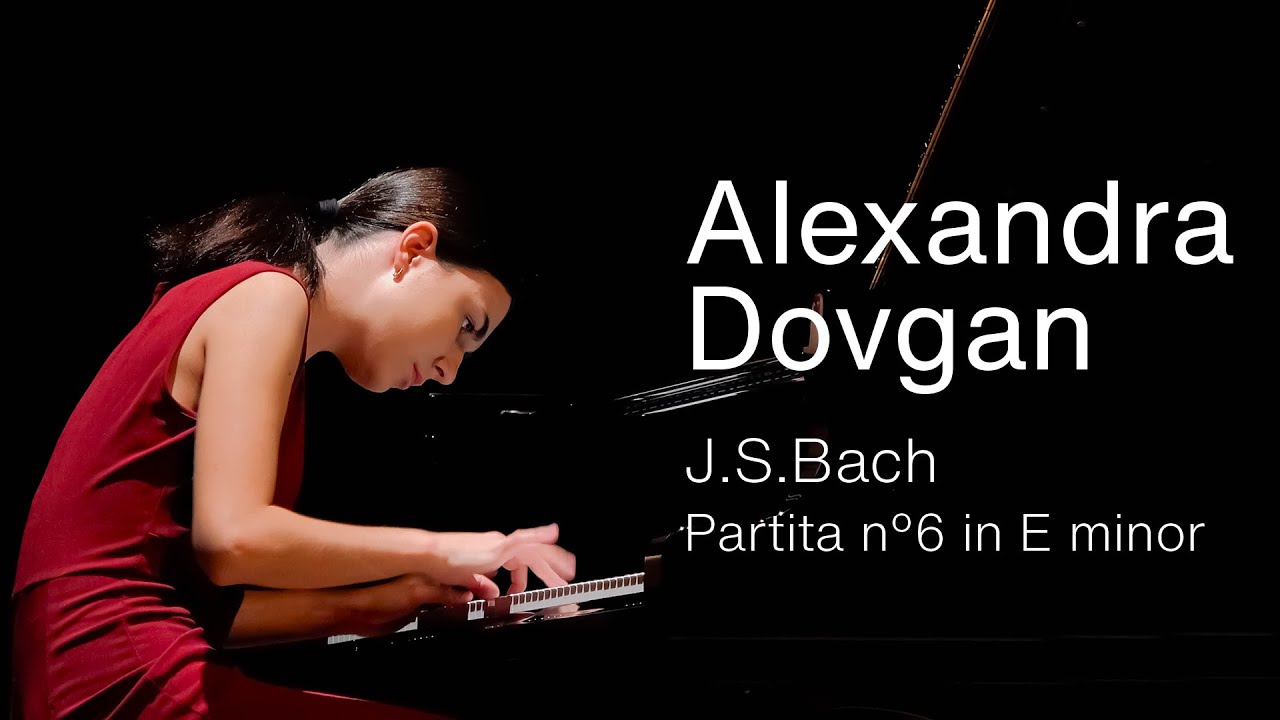Alexandra Dovgan - J.S. Bach, Partita No. 6 in E minor, BWV 830 - YouTube