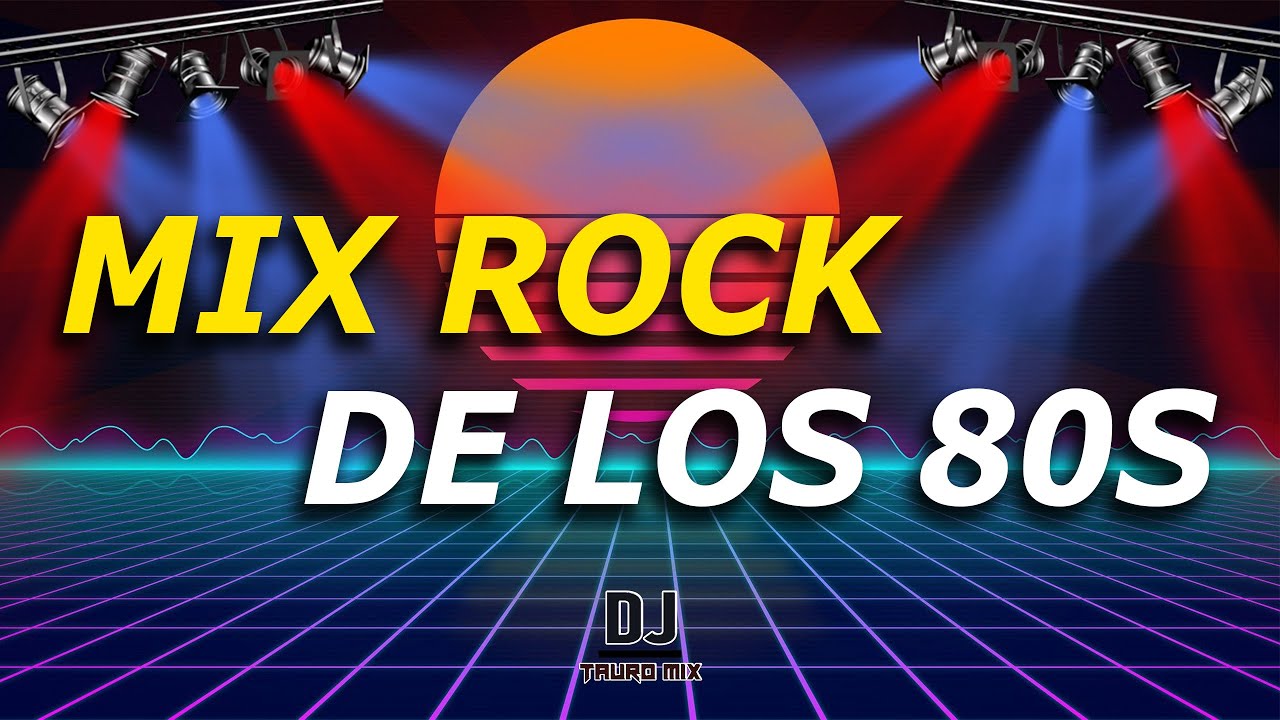 Mix Rock De Los 80 En Ingles SOLO ÉXITOS BAILABLES – Dj Tauro Mix - YouTube
