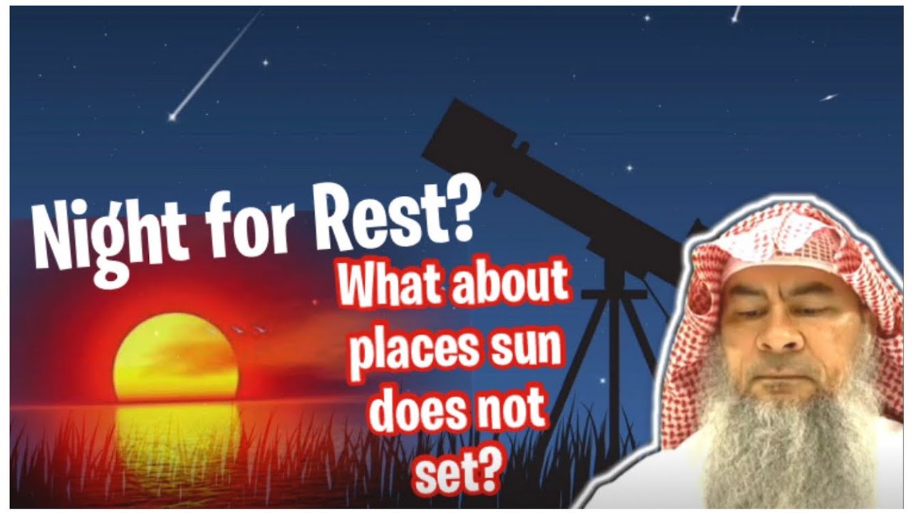 Allah has made the night for rest so what about places where the Sun ...