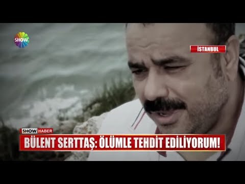 Bülent Serttaş: Ölümle tehdit ediliyorum!